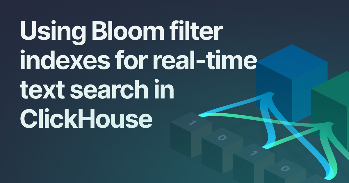 Using Bloom filter indexes for real-time text search in ClickHouse Using Bloom filter indexes for real-time text search in ClickHouse