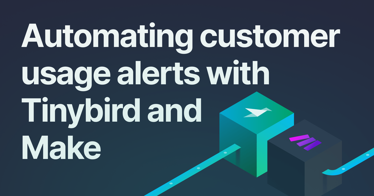 Automating customer usage alerts with Tinybird and Make