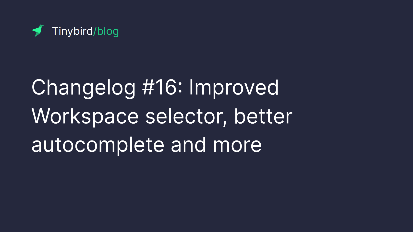 Changelog #16: Improved Workspace selector, better autocomplete and more