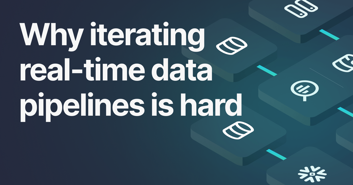 Why iterating real-time data pipelines is so hard