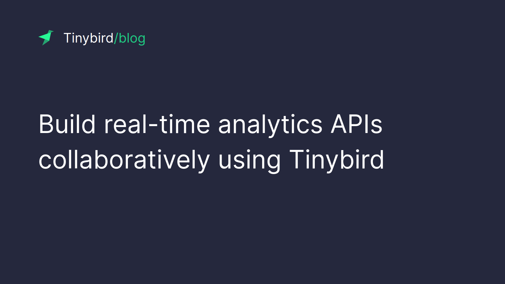 Build Real Time Analytics Apis Collaboratively Using Tinybird