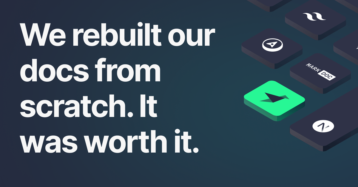 We rebuilt our docs from scratch. It was worth it.
