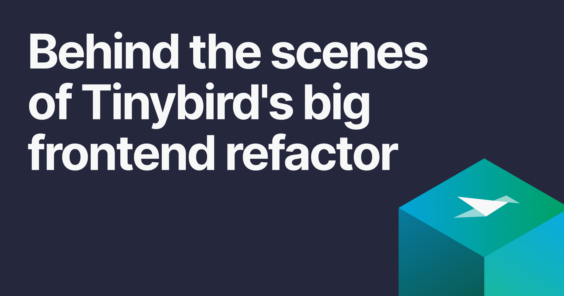 Behind the scenes of Tinybird's big frontend refactor